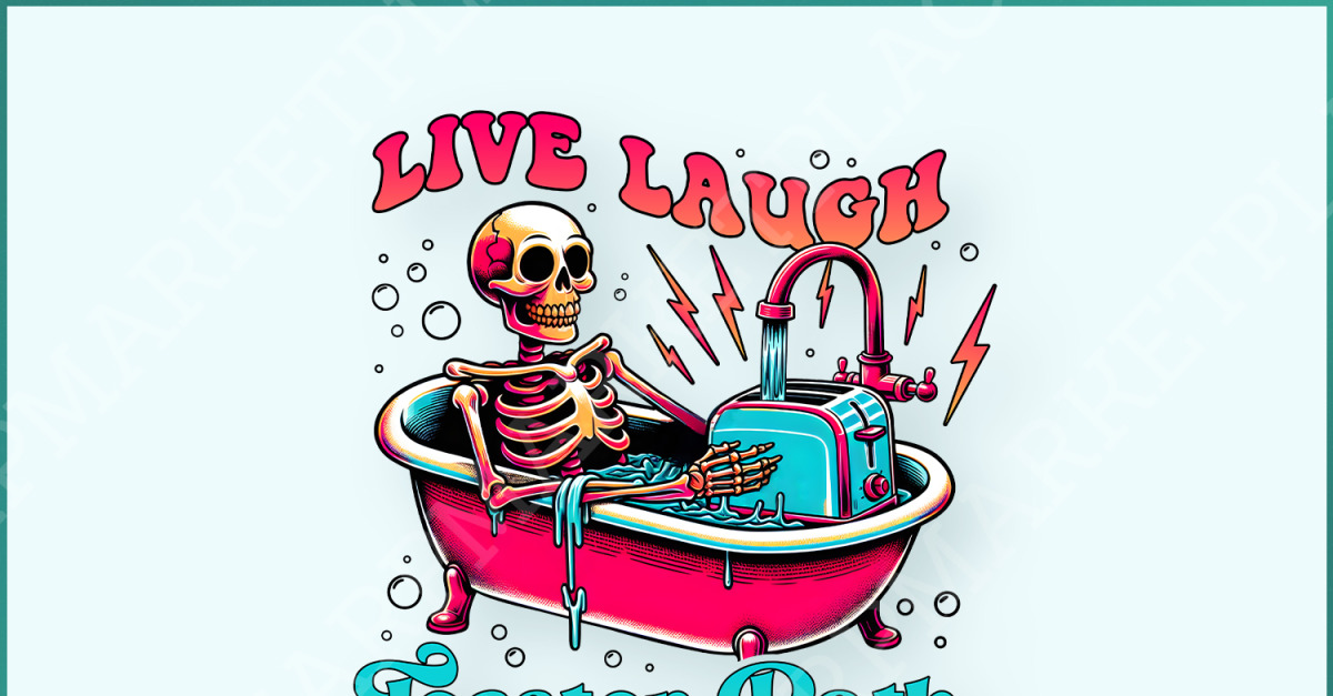 Live Laugh Toaster Bath PNG, Snarky Skeleton Sublimation, Funny PNG ...