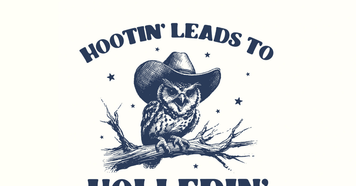 Hootin’ Leads to Hollerin' Cowboy Owl Png, Funny Meme Western Shirt ...