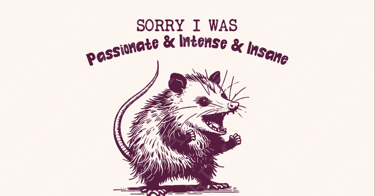 Sorry I Was Passionate and Intense and Insane Opossum T-Shirt Design ...