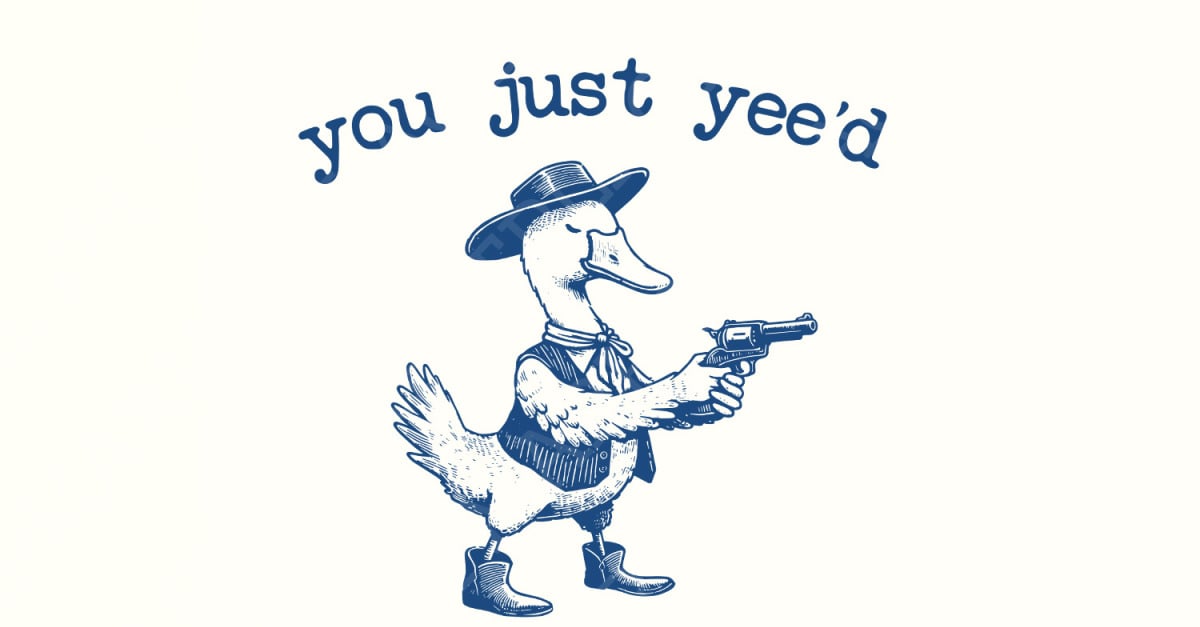 You just Yee'd your last Haw PNG, Funny Goose Png, Silly Goose Shirt ...