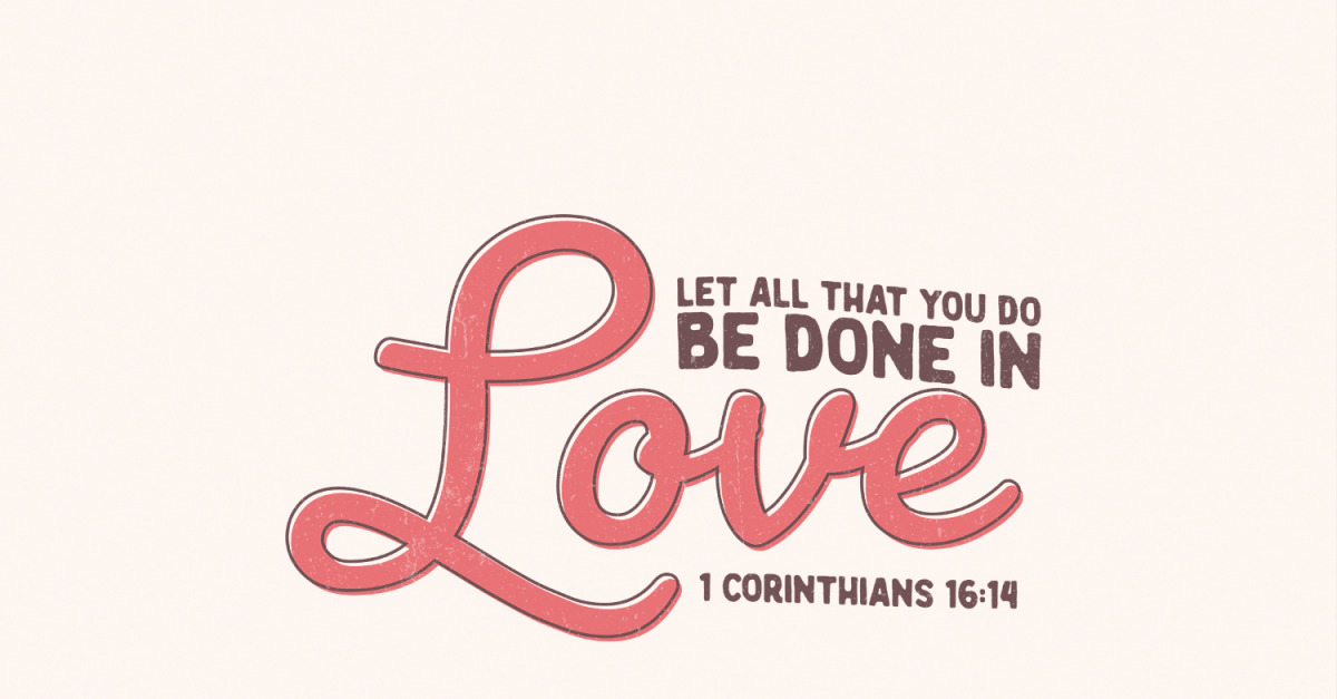 1 Corinthians 16:14 PNG, Let All That You Do Be Done in Love ...