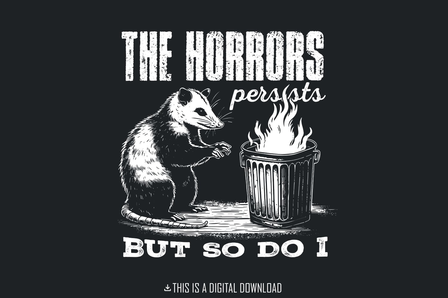 The Horrors Persist But So Do I PNG, Funny Opossum Design, Sarcastic ...