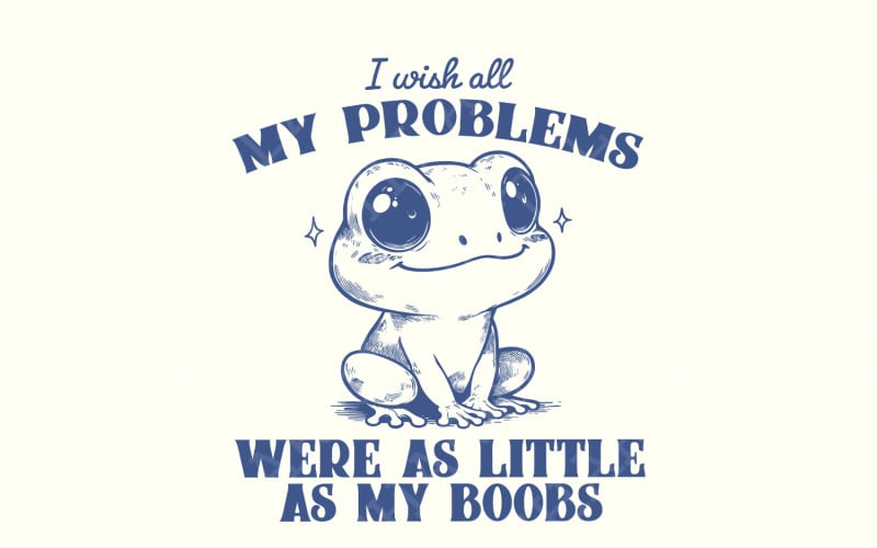 I Wish All My Problems Were As Little As My Boobs PNG, Funny Meme ...