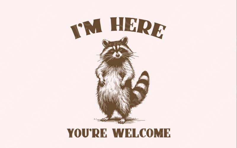 Funny Grumpy Raccoon I'm Here You're Welcome Hand Drawn Instant ...