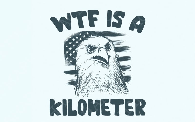 WTF Kilometer Meme Design, American Quote, 4th of July, Independence ...